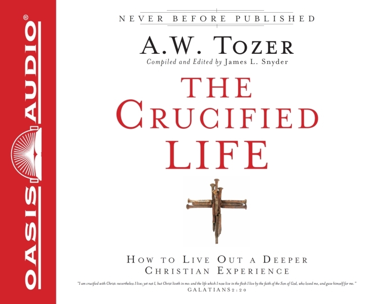 The Crucified Life How To Live Out A Deeper Christian Experience