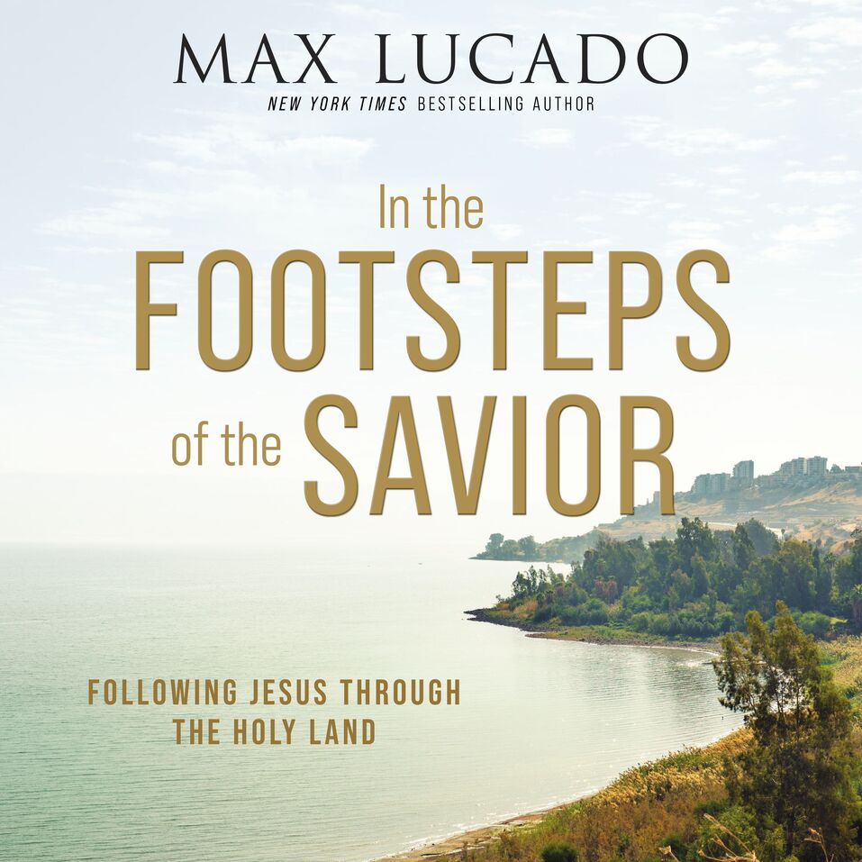 In the Footsteps of the Savior: Following Jesus Through the Holy Land ...